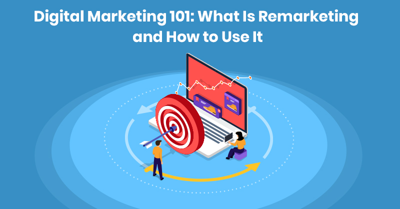 Digital Marketing 101: What Is Remarketing and How to Use It | TechWyse ...
