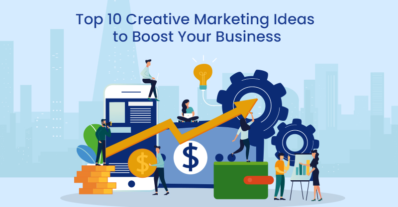 Top 10 Creative Marketing Ideas To Boost Your Business TechWyse Rise To The Top Blog