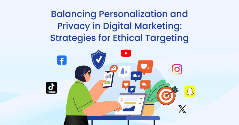 Balancing Personalization and Privacy in Digital Marketing: Strategies for Ethical Targeting ...